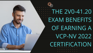 VCP-NV 2022 Certification: Unlocking 2V0-41.20 Exam Benefits
