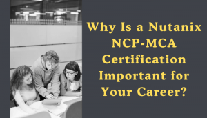 Nutanix NCP-MCA Certification Exam Preparation Tips