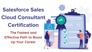 Salesforce Sales Cloud Consultant: Everything You Need to Know