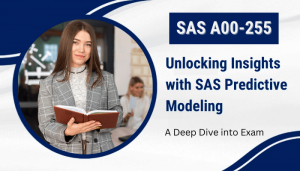 A00-255: Unleash Your Potential as a SAS Predictive Modeler
